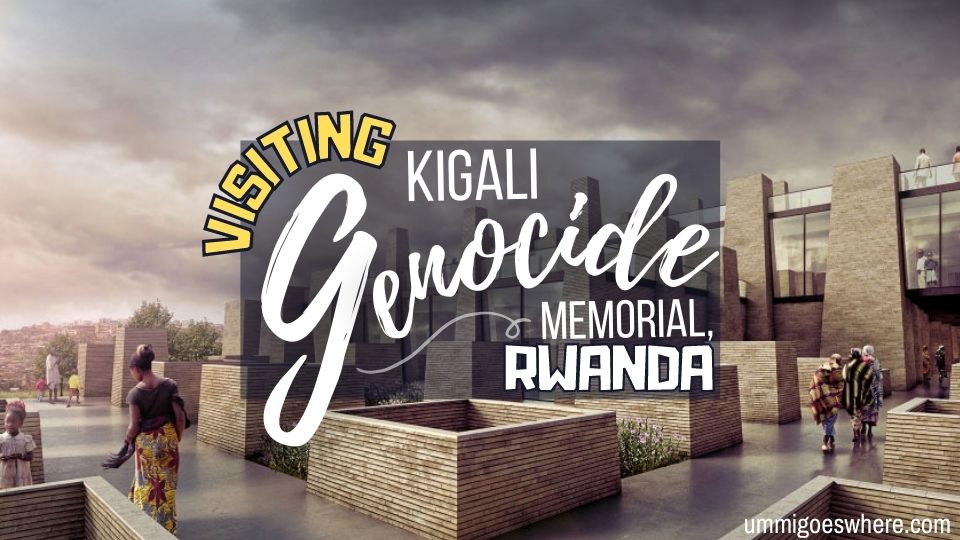 Visiting the Kigali Genocide Memorial, Rwanda - A Guide