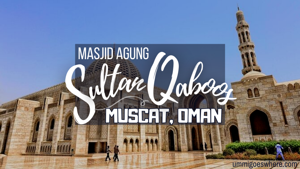 Melawat Masjid Agung Sultan Qaboos, Muscat, Oman